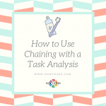 How to Use Chaining with a Task Analysis - How to ABA