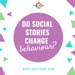Do Social Stories Change Behaviour? - How to ABA