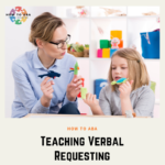 Verbal Requesting - How to ABA - Shira Karpel, Shayna Gaunt, BCBA's