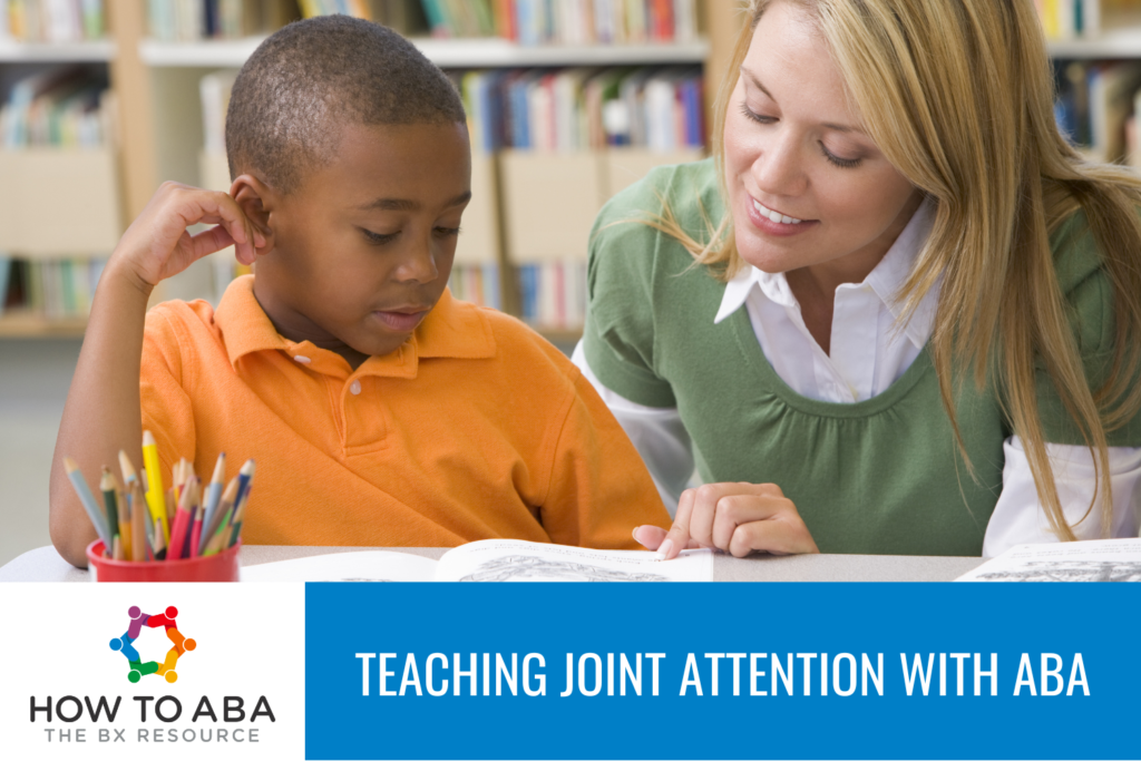 How to Teach A Child Joint Attention with ABA - How to ABA
