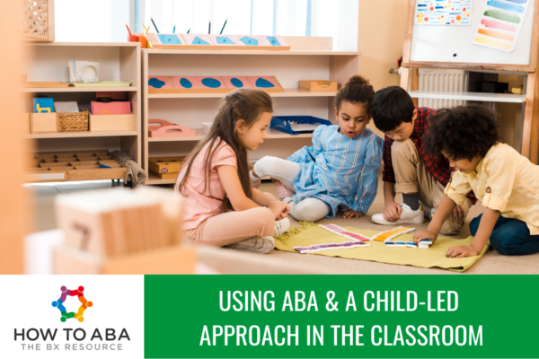 Enhance Classroom Learning & Embrace the Child-Led Approach with ABA ...