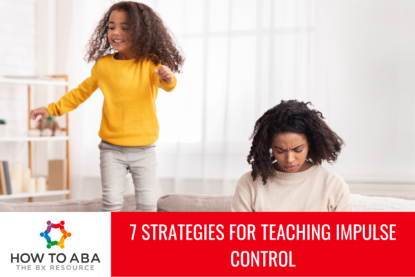 Curbing Impulses: 7 Strategies for Teaching Impulse Control - How to ABA