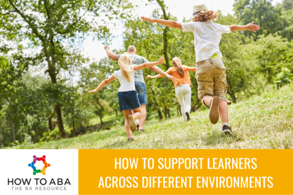 How to Support Learners with ABA Across Different Environments - How to ABA