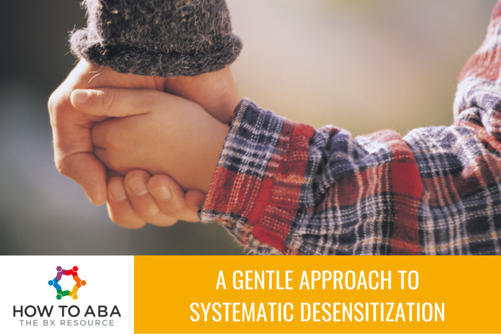 4 Steps to a Successful & Gentle Approach of Systematic Desensitization ...