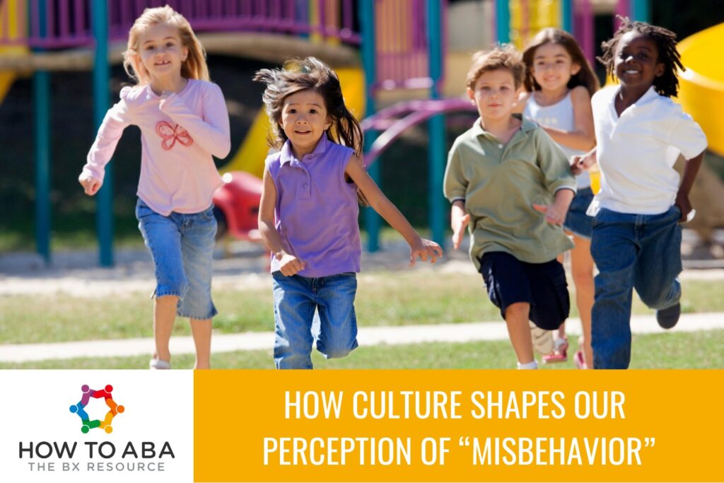 How Culture Shapes Our Perception of “Misbehavior” - How to ABA