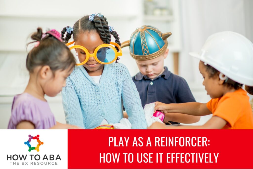 Play as a Reinforcer: How to Use It Effectively - How to ABA