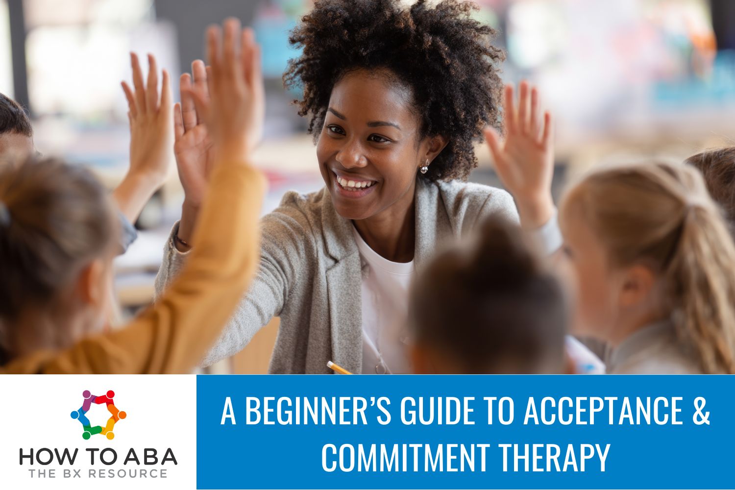 What is ACT in ABA? A Beginner’s Guide to Acceptance & Commitment Therapy - How to ABA