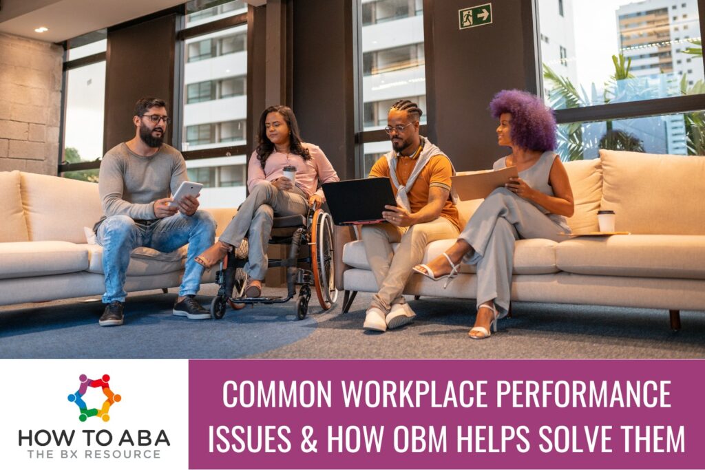 Common Workplace Performance Issues & How OBM Helps Solve Them - How to ABA